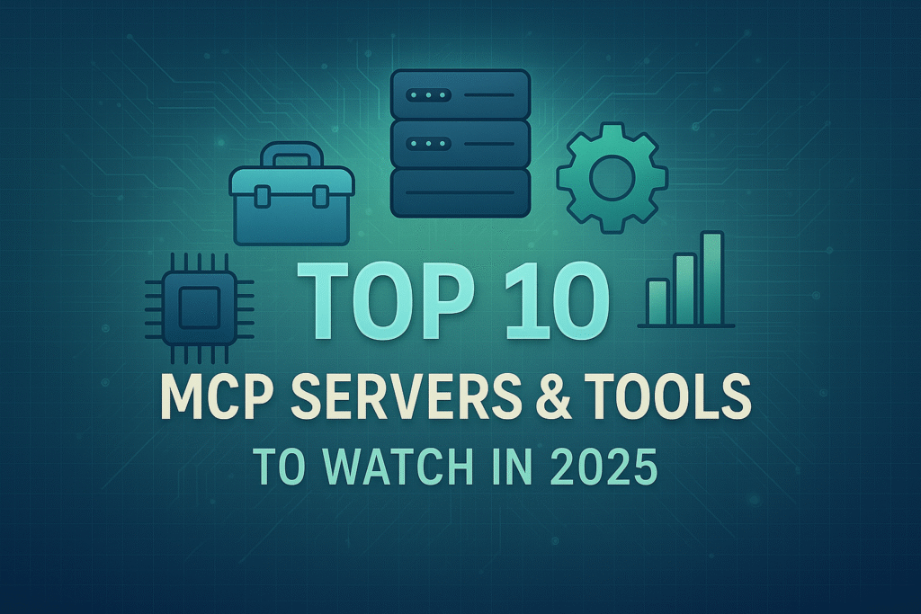 Top MCP Servers & Tools in 2025 for Smarter AI Workflows